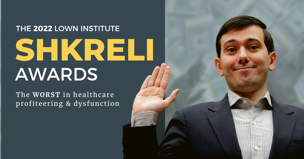 Get ready for the 2022 Shkreli Awards! - Lown Institute Get ready for the 2022 Shkreli Awards! - Lown Institute