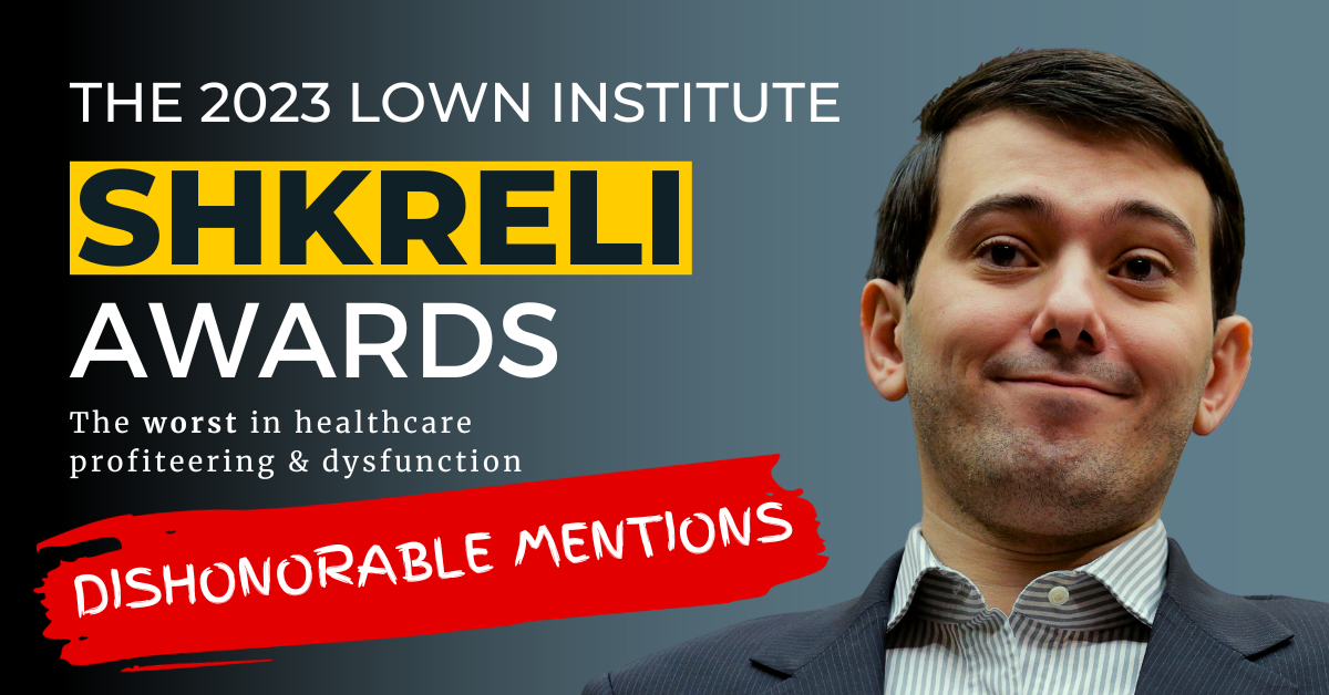 2023 Shkreli Awards: Dishonorable Mentions - Lown Institute